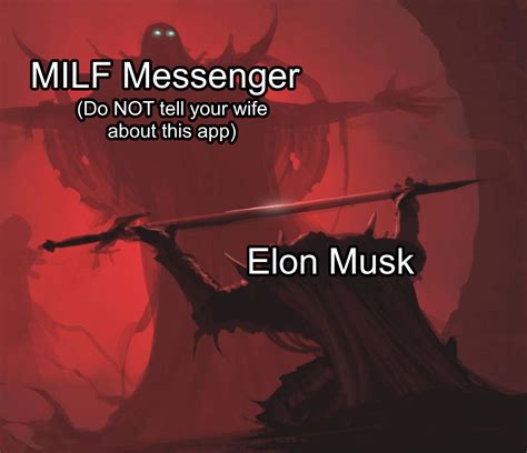 Elon Passing The Sword To Milf Messenger Know Your Meme