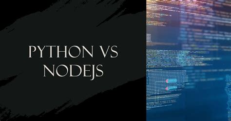Python Vs Nodejs Which One Should You Use