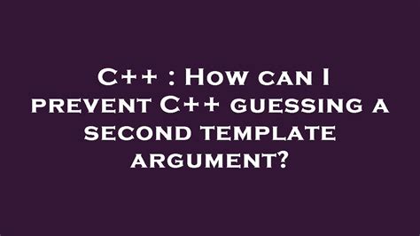 C How Can I Prevent C Guessing A Second Template Argument Youtube