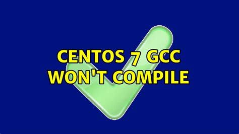 centos 7 gcc won t compile 2 solutions youtube