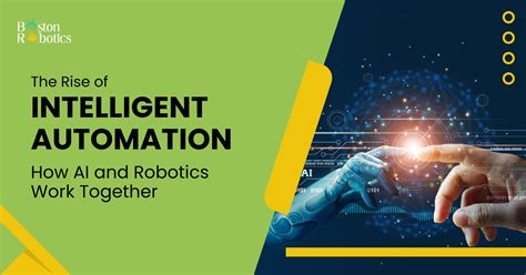 The Rise Of Intelligent Automation How Ai And Robotics Work Together