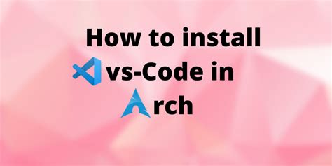 Arch Install Vscode At Susan Pietsch Blog