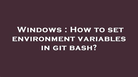 Windows How To Set Environment Variables In Git Bash Youtube
