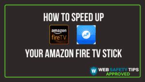 How To Speed Up Amazon Fire TV Stick Web Safety Tips