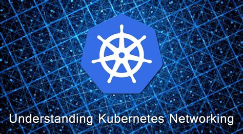Kubernetes Networking A Comprehensive Guide To Networking