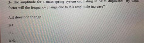 Solved 3 The Amplitude For A Mass Spring System Oscillating