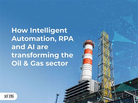 How Ipa Rpa And Ai Are Transforming Oil And Gas Sector 10xds