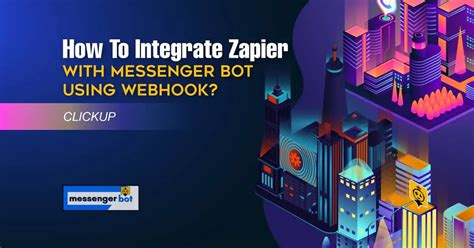 how to integrate zapier with messenger bot using webhook clickup