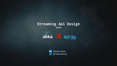 Streaming Api Design With Akka Scala And Spray Ppt