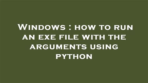 Windows How To Run An Exe File With The Arguments Using Python Youtube