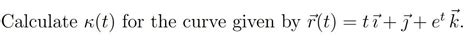 Solved Calculate K t for the curve given by r t ti j e² Chegg com