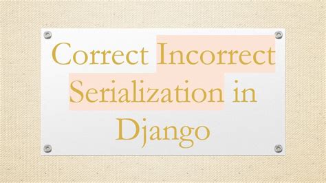 Correct Incorrect Serialization In Django Youtube