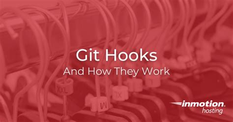 Git Hooks And How They Work Inmotion Hosting