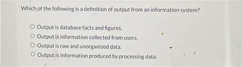 Solved Which Of The Following Is A Definition Of Output From