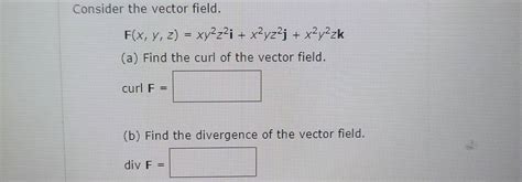 solved consider the vector field f x y z xy 2z 2i x 2yz 2j x 2y 2zk a find the curl of the