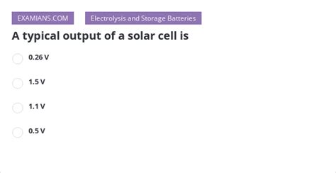 A Typical Output Of A Solar Cell Is EXAMIANS