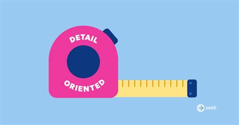 How To Be Detail Oriented In The Workplace Seek