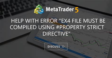 Help With Error Ex4 File Must Be Compiled Using Property Strict Directive Trading Platform
