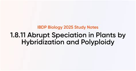 Abrupt Speciation In Plants By Hybridization And Polyploidy 1 8 11 Ib Dp Biology Hl 2025