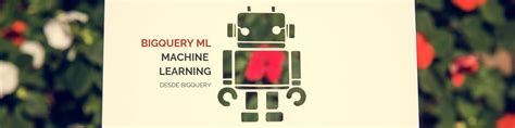 Bigquery Ml Machine Learning Desde Bigquery