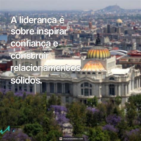 Descubra As Melhores Frases Sobre Liderança Para Se Inspirar E Se