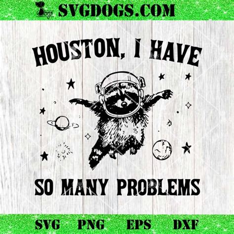 Houston I Have So Many Problems Svg