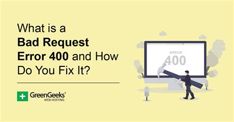 What Is A Bad Request Error 400 And How Do You Fix It Greengeeks