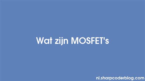 Wat Zijn Mosfets Sharp Coder Blog