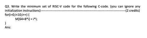 Solved Q3 Write The Minimum Set Of Risc V Code For The