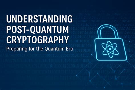 Understanding Post Quantum Cryptography Preparing For The Quantum Era