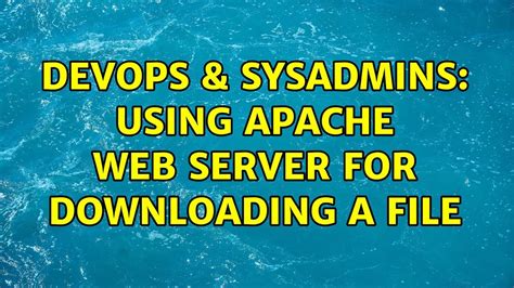 Devops And Sysadmins Using Apache Web Server For Downloading A File Youtube