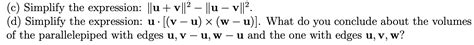 Solved C Simplify The Expression ∥u V∥2−∥u−v∥2 D