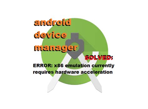 Android Device Manager X86 Emulation Currently Requires Hardware