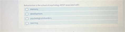 Solved Behaviorism Is The School Of Psychology Most