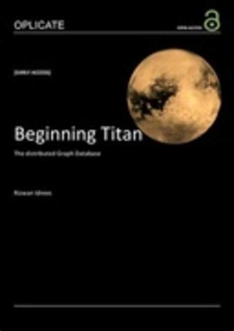 Beginning Titan The Distributed Graph Database By Rizwan Indrees