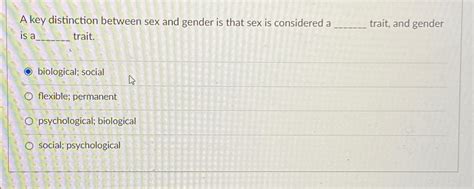 Solved A Key Distinction Between Sex And Gender Is That Sex