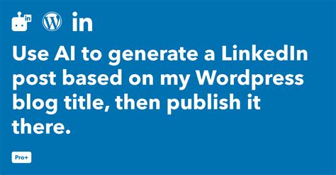 Use Ai To Generate A Linkedin Post Based On My Wordpress Blog Title