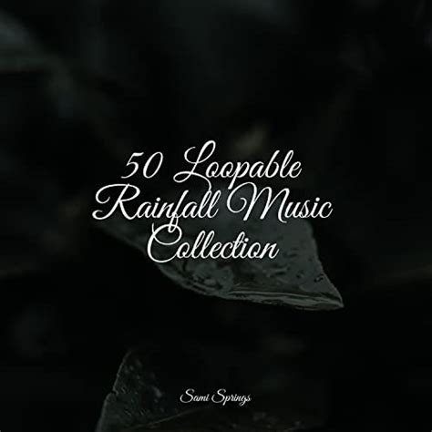 Play 50 Loopable Rainfall Music Collection By Sounds Of Nature For Deep