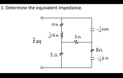 Solved Determine The Equivalent Impedance Chegg Com