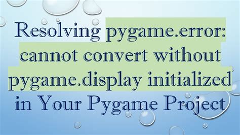 resolving pygame error cannot convert without pygame display