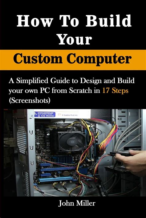 Buy How To Build Your Custom Computer A Simplified Guide To Design And
