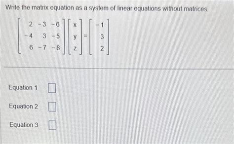 Solved Write The Matrix Equation As A System Of Linear Chegg