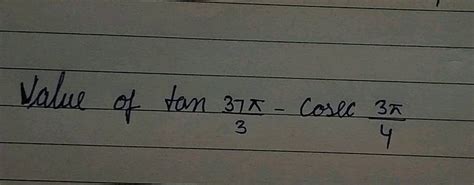 Value Of Tan Frac 37 Pi 3 Csc Frac 3 Pi 4