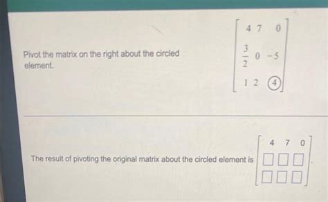 Solved Pivot The Matrix On The Right About The Circled Chegg Com