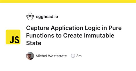 Capture Application Logic In Pure Functions To Create Immutable State