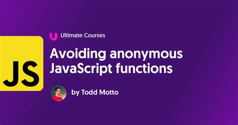 Avoiding Anonymous Javascript Functions Ultimate Courses