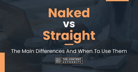 Naked Vs Straight The Main Differences And When To Use Them