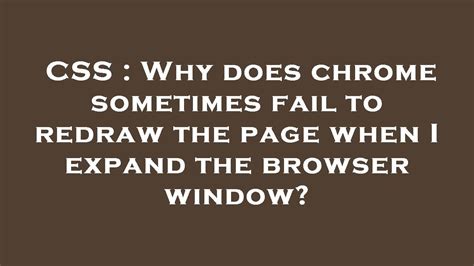 Css Why Does Chrome Sometimes Fail To Redraw The Page When I Expand The Browser Window Youtube