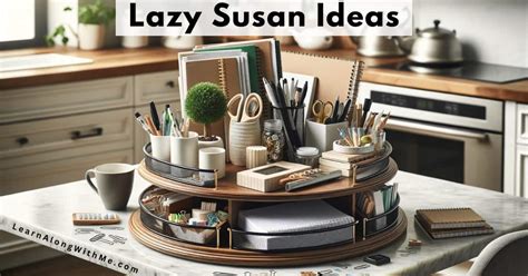 17 Clever Lazy Susan Ideas To Get Things Organized Learn Along With Me