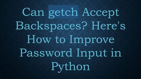 Can Getch Accept Backspaces Heres How To Improve Password Input In Python Youtube